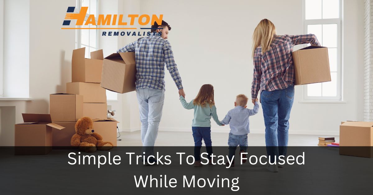 Moving: 4 Simple Tricks To Stay Focused While Moving